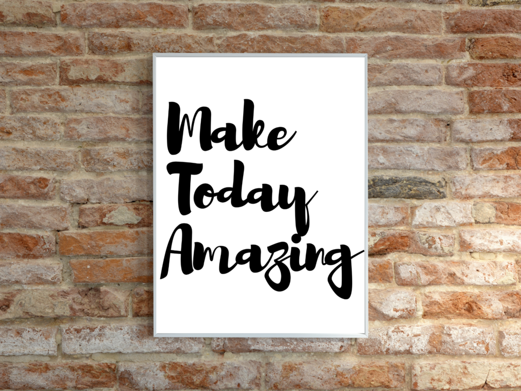 Make Today Amazing | Wall Art | Museum Quality Print