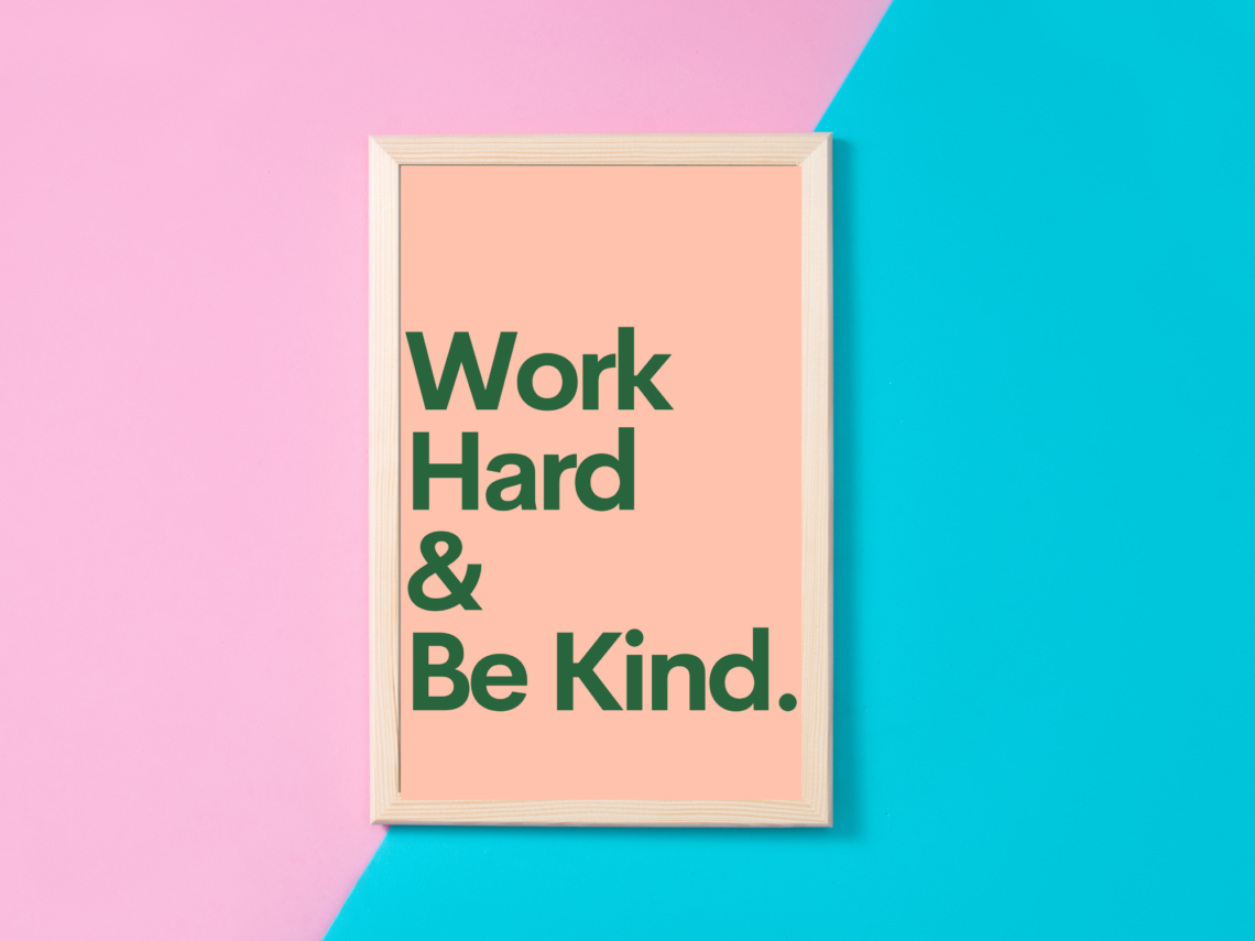 Work Hard & Be Kind | Wall Art | Museum Quality Print