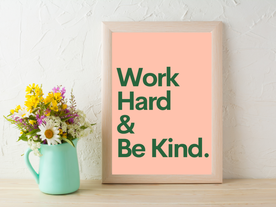 Work Hard & Be Kind | Wall Art | Museum Quality Print