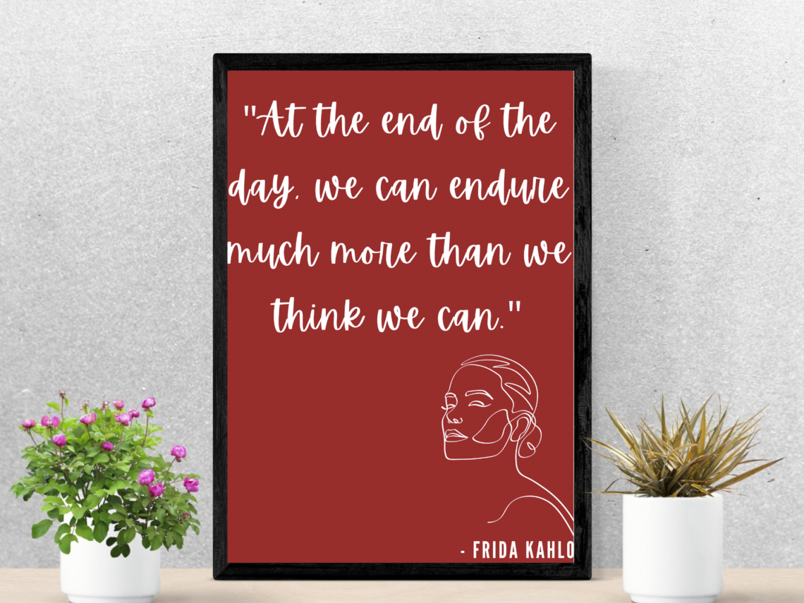 Frida Kahlo Quote - At the end of the day | Wall Art | Museum Quality Print
