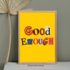 Good Enough | Wall Art | Museum Quality Print