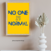 No One Is Normal | Wall Art | Museum Quality Print