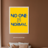 No One Is Normal | Wall Art | Museum Quality Print